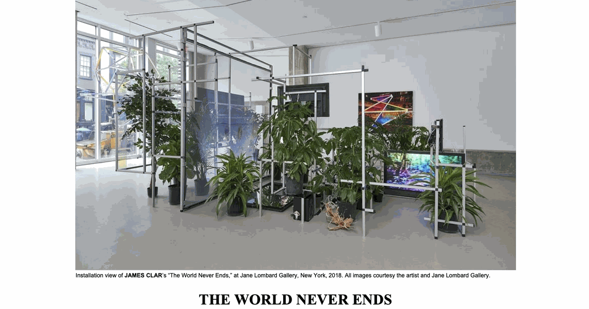 James Clar: The World Never Ends | September 6 - October 20, 2018 ...